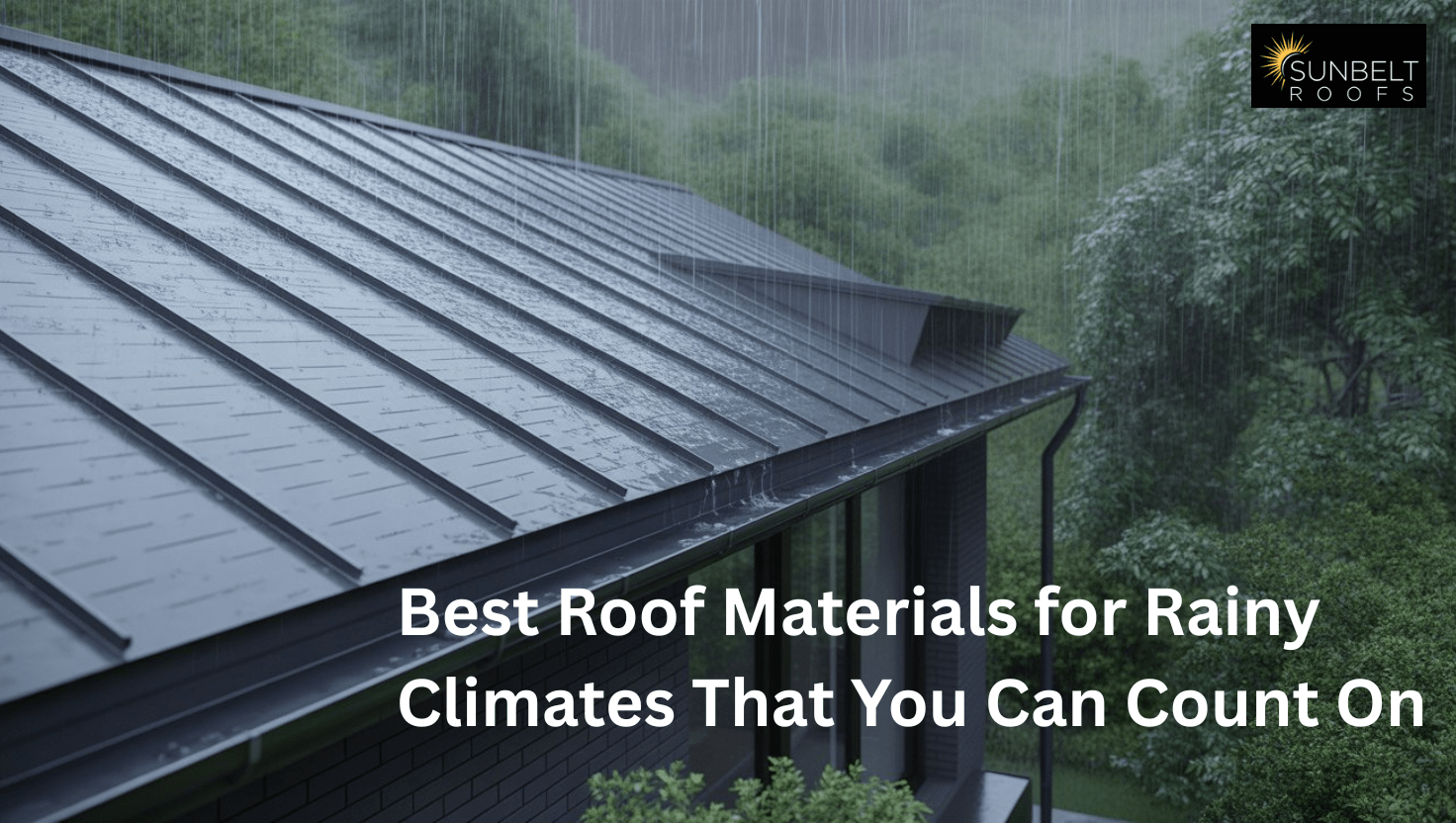 Best Rain Roofs & Weatherproof Roofing Materials for Wet Climates
